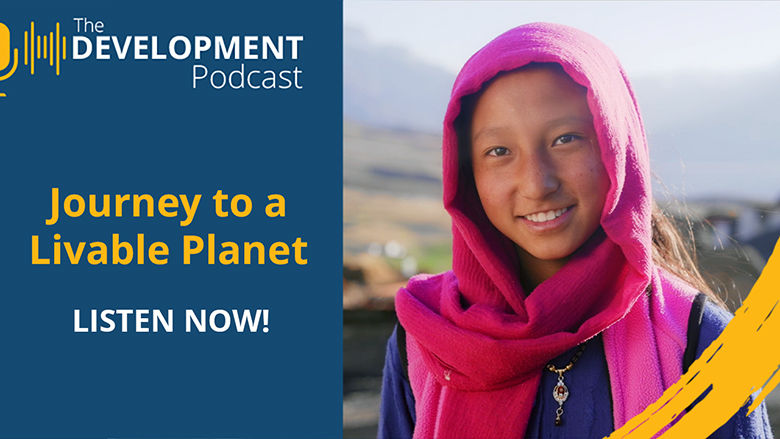 Journey to a Livable Planet | The Development Podcast
