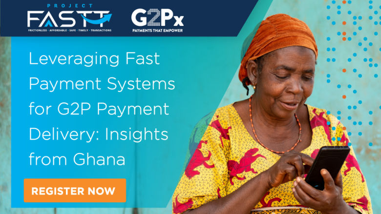 Leveraging Fast Payment Systems for G2P Payment Delivery: Insights from ...