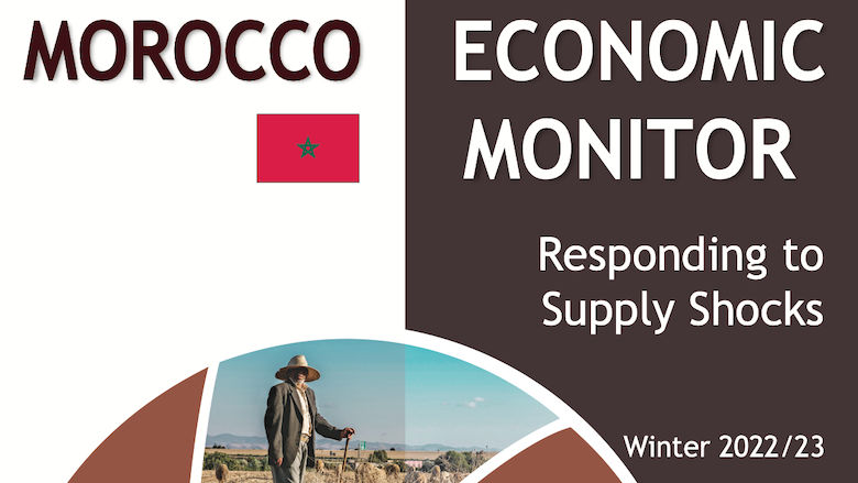 Morocco Economic Monitor, Winter 2022/2023: Responding to Supply Shocks