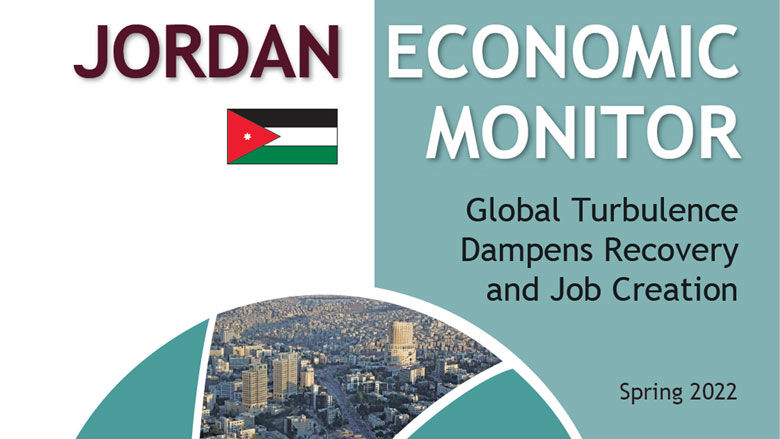 Jordan Economic Monitor, Spring 2022: Global Turbulence Dampens ...